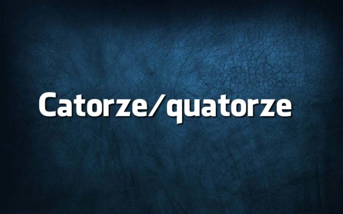 Língua Portuguesa: escreve-se catorze ou quatorze?