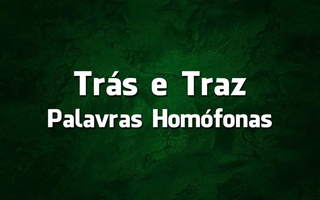 Língua Portuguesa: deve escrever-se Trás ou Traz?