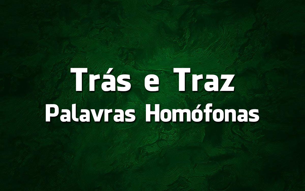 Língua Portuguesa: deve escrever-se Trás ou Traz?