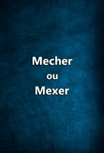 Bom português: mecher ou mexer?