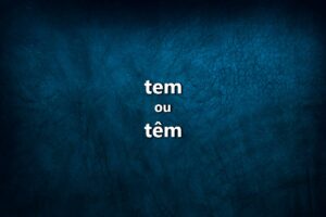 Bom português: tem ou têm?
