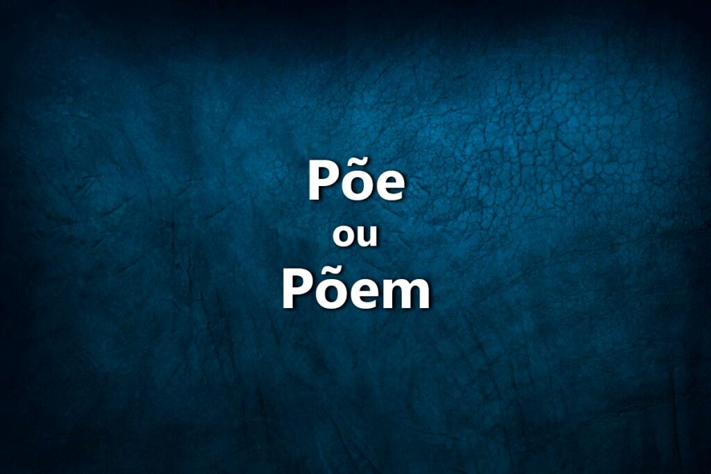 Bom português: põe ou põem?